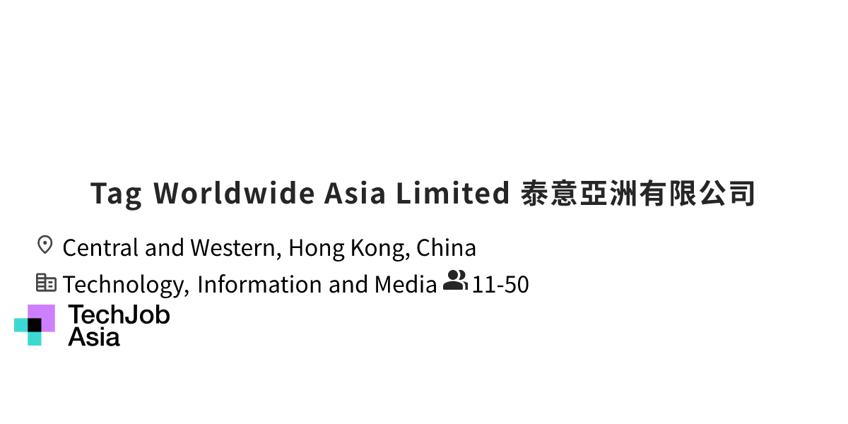 Job openings at Tag Worldwide Asia Limited 泰意亞洲有限公司 in Central and ...