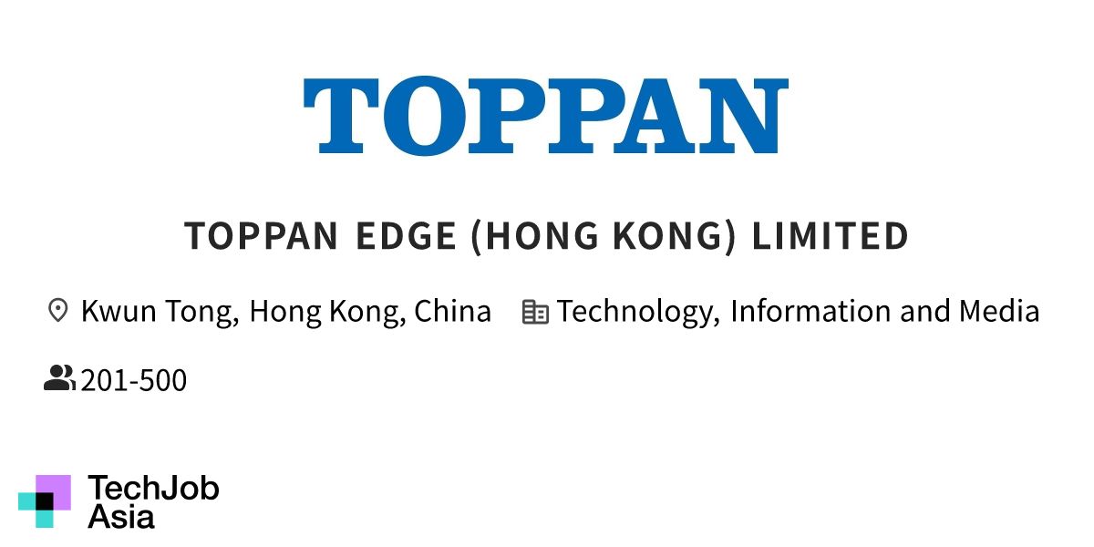 Job openings at TOPPAN EDGE (HONG KONG) LIMITED in Kwun Tong, Hong Kong ...
