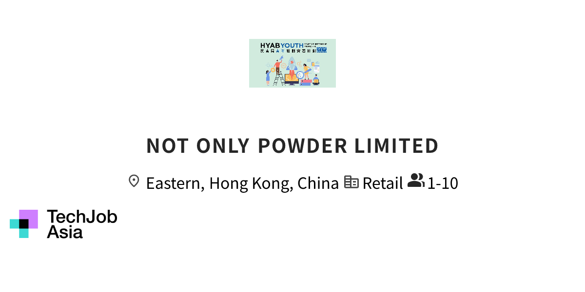 Job openings at NOT ONLY POWDER LIMITED in Eastern, Hong Kong, China ...