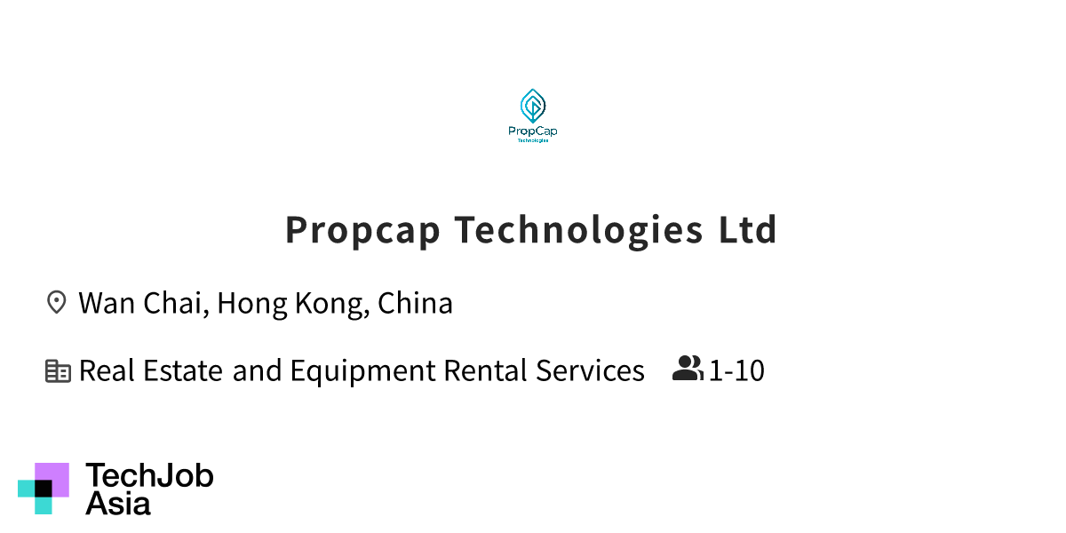 Job openings at Propcap Technologies Ltd in Wan Chai, Hong Kong, China | Apply now at TechJobAsia