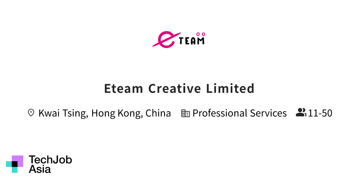 Job openings at Eteam Creative Limited in Kwai Tsing, Hong Kong, China | Apply now at TechJobAsia