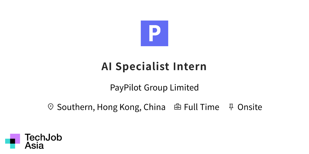 AI Specialist Intern Opening at PayPilot Group Limited in Southern, Hong Kong, China | Apply now ...