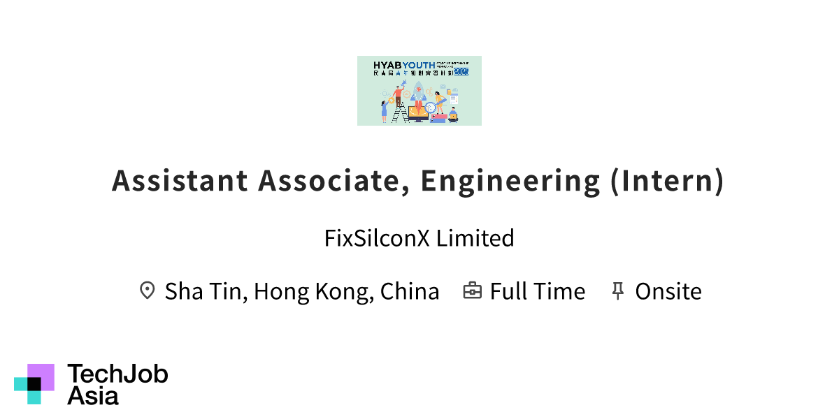 Assistant Associate, Engineering (Intern) Opening at FixSilconX Limited in Sha Tin, Hong Kong ...