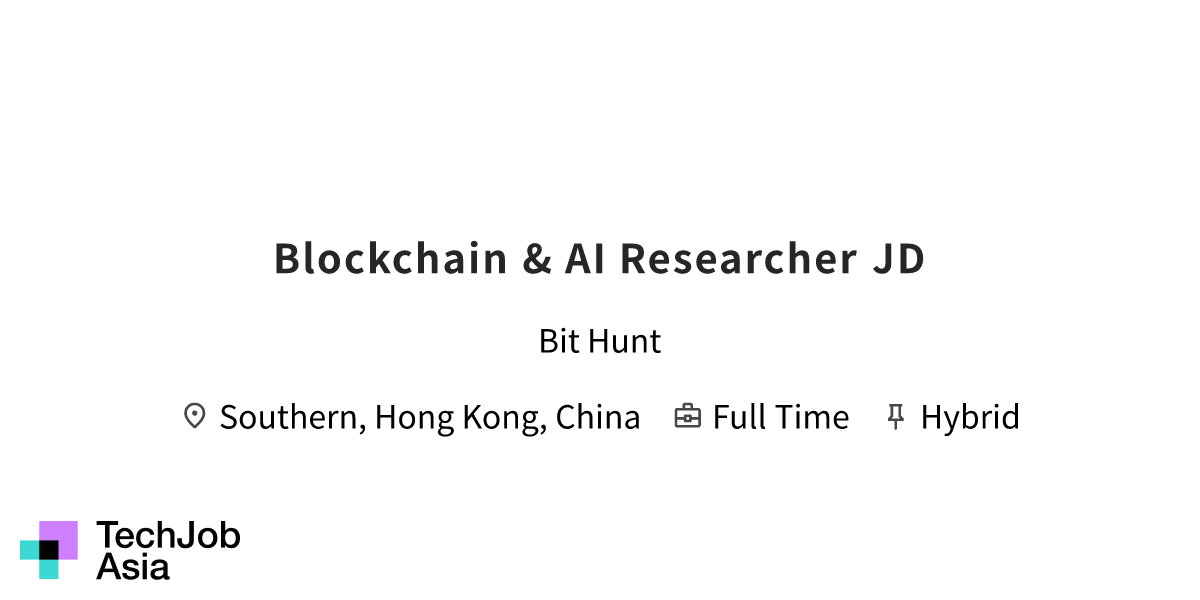 Blockchain & AI Researcher JD Opening at Bit Hunt in Southern, Hong Kong, China | Apply now at ...