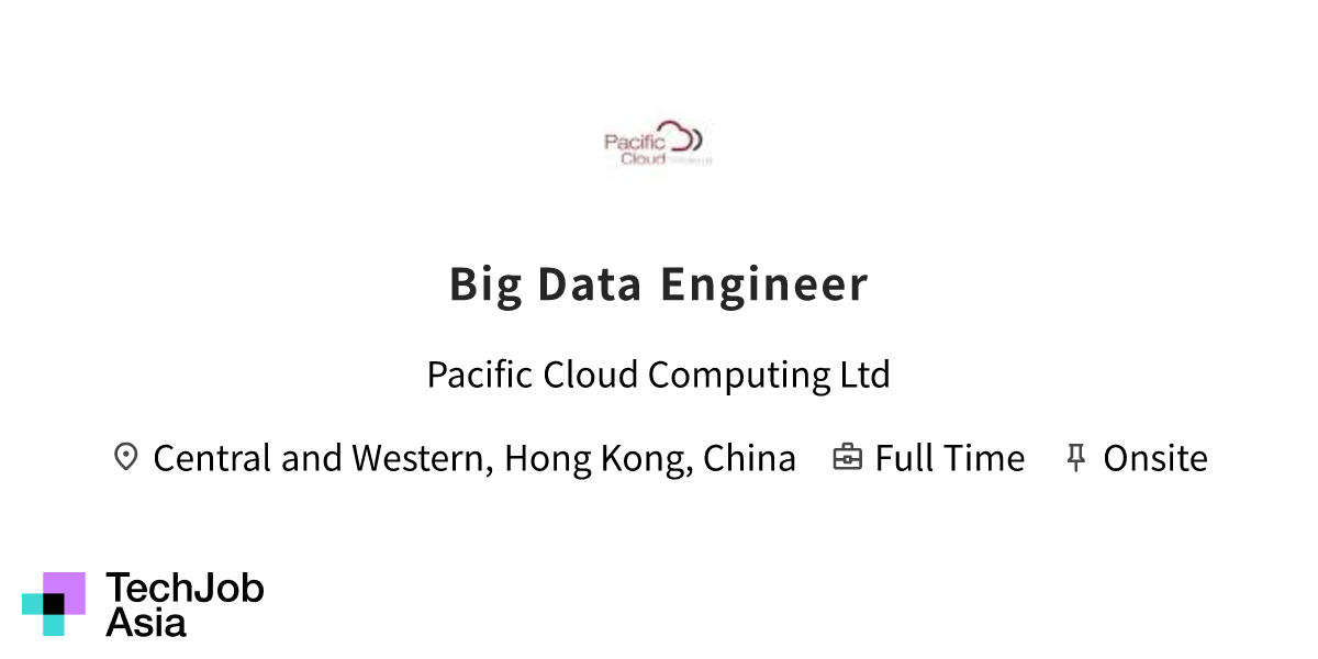 Big Data Engineer Opening at Pacific Cloud Computing Ltd in Central and Western, Hong Kong ...
