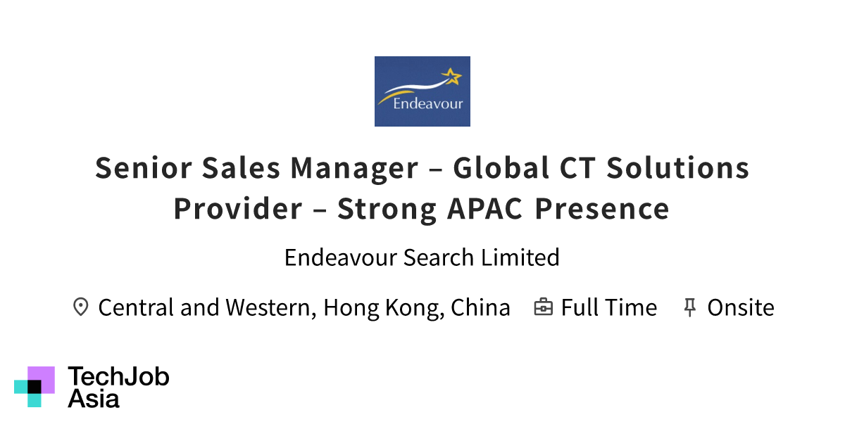 Senior Sales Manager – Global CT Solutions Provider – Strong APAC Presence Opening at Endeavour ...