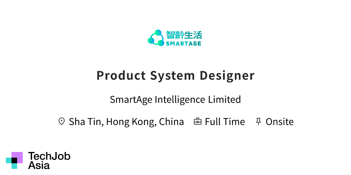 Product System Designer Opening at SmartAge Intelligence Limited in Sha Tin, Hong Kong, China ...