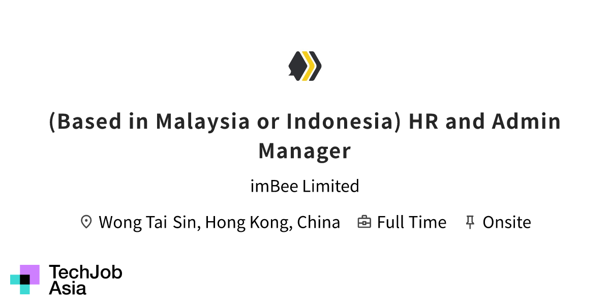 (Based in Malaysia or Indonesia) HR and Admin Manager Opening at imBee Limited in Wong Tai Sin ...