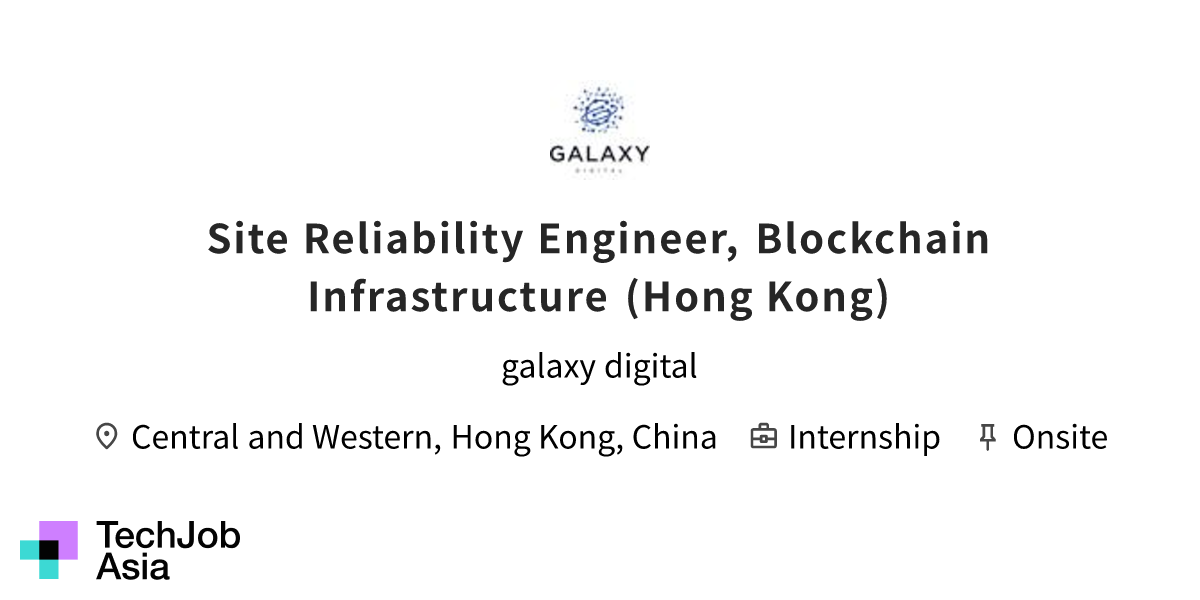 Site Reliability Engineer, Blockchain Infrastructure (Hong Kong) Opening at galaxy digital in ...