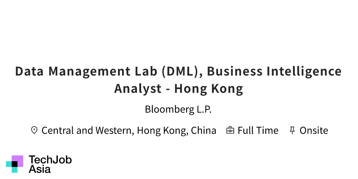 Data Management Lab (DML), Business Intelligence Analyst - Hong Kong Opening at Bloomberg L.P ...