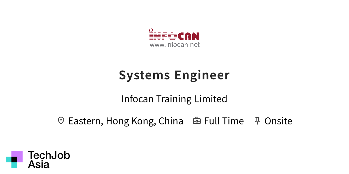 Systems Engineer Opening at Infocan Training Limited in Eastern, Hong Kong, China | Apply now at ...