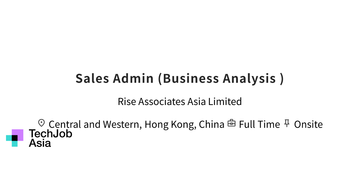 Sales Admin (Business Analysis ) Opening at Rise Associates Asia ...