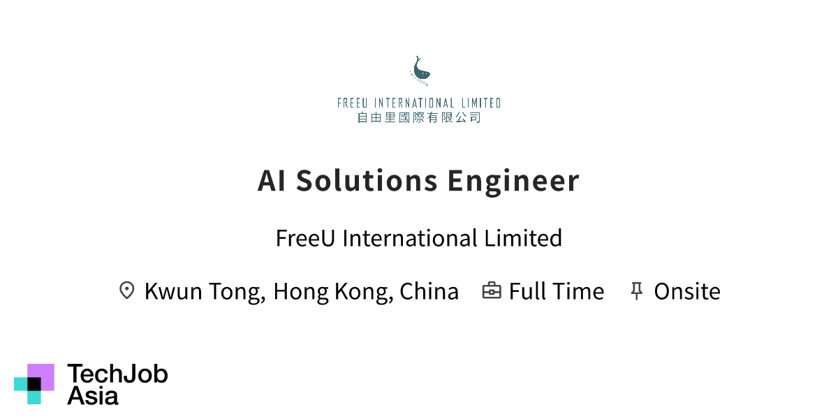 AI Solutions Engineer Opening at FreeU International Limited in Kwun Tong, Hong Kong, China ...