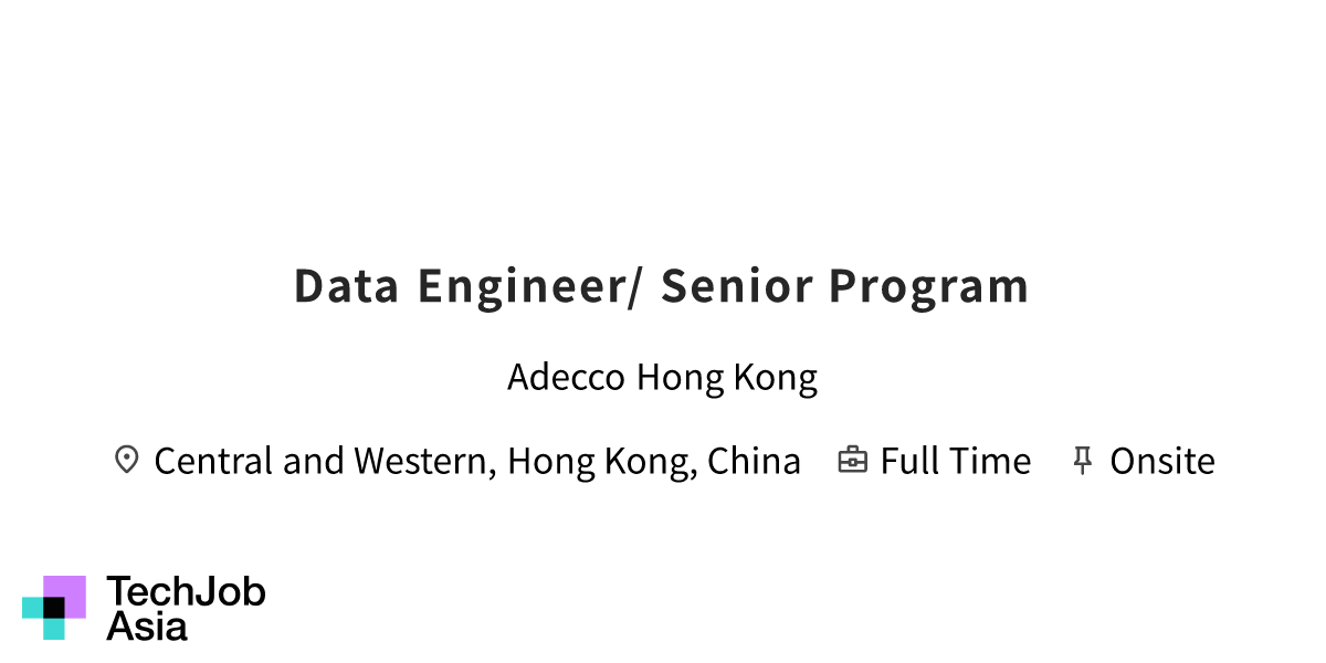 Data Engineer/ Senior Program Opening at Adecco Hong Kong in Central ...