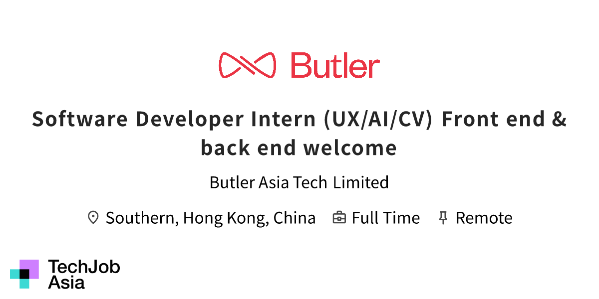Software Developer Intern (UX/AI/CV) Front end & back end welcome Opening at Butler Asia Tech ...
