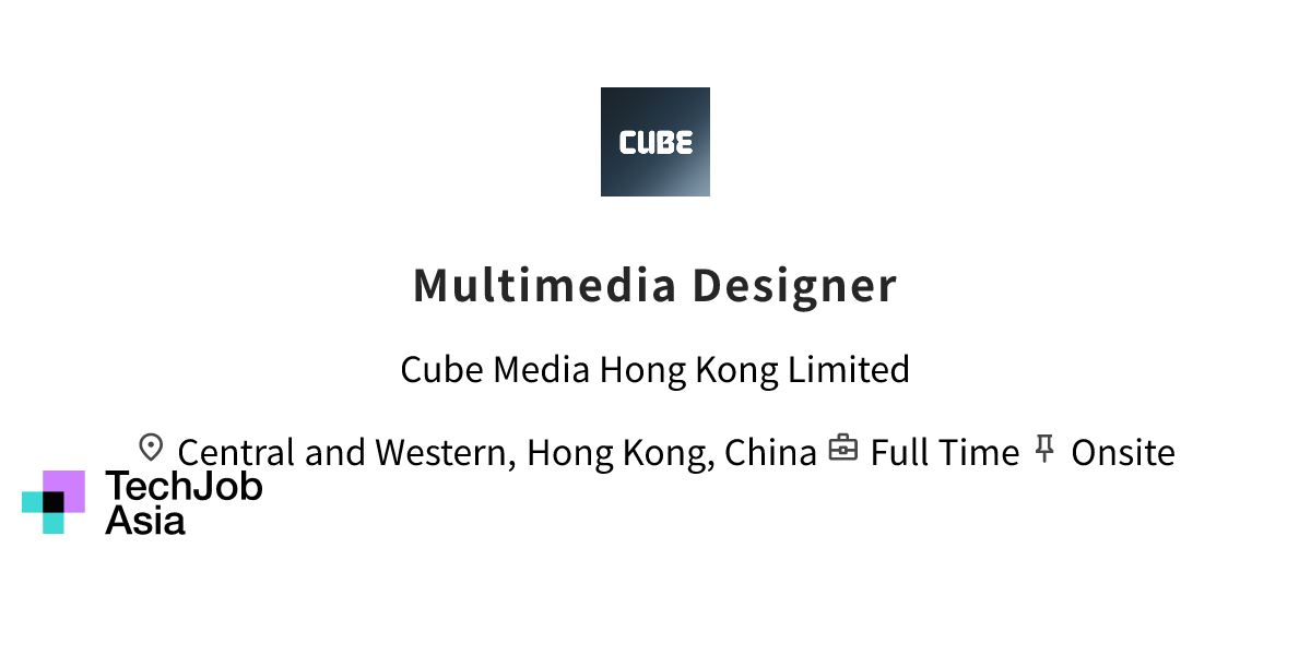 Multimedia Designer Opening at Cube Media Hong Kong Limited in Central ...
