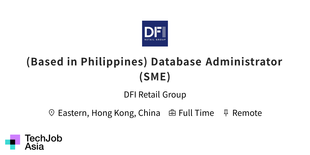 (Based in Philippines) Database Administrator (SME) Opening at DFI Retail Group in Eastern, Hong ...