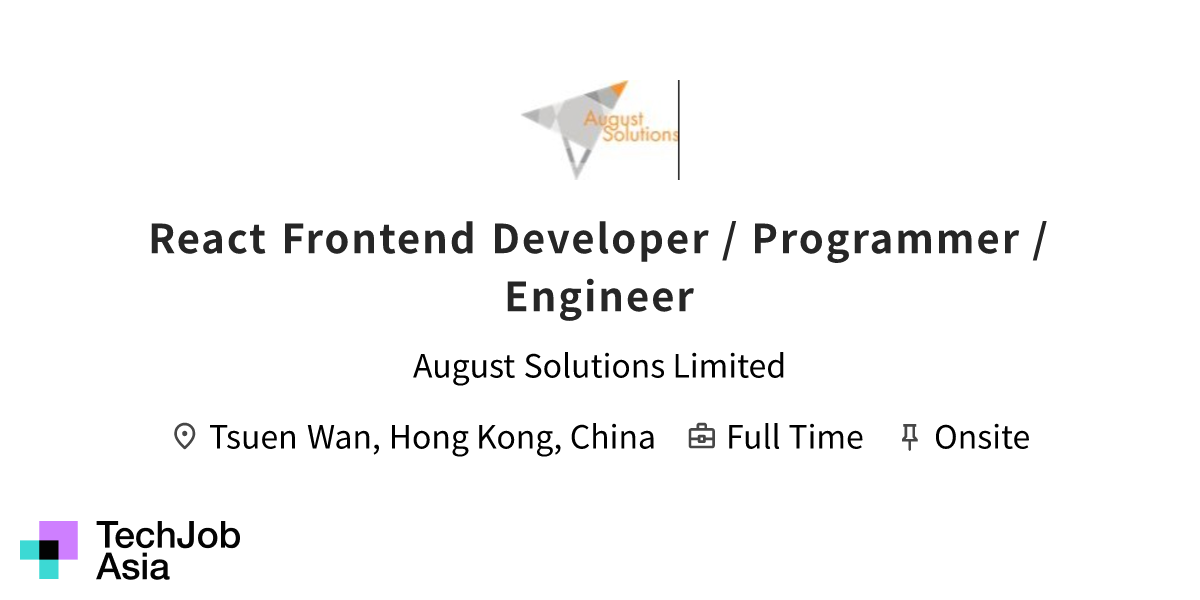 React Frontend Developer / Programmer / Engineer Opening at August Solutions Limited in Tsuen ...