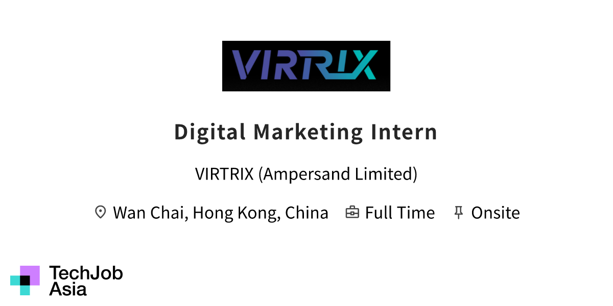 Digital Marketing Intern Opening at VIRTRIX (Ampersand Limited) in Wan Chai, Hong Kong, China ...