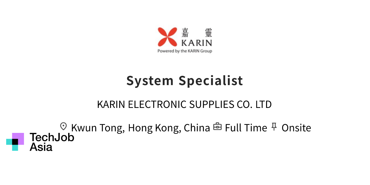 System Specialist Opening at KARIN ELECTRONIC SUPPLIES CO. LTD in Kwun ...