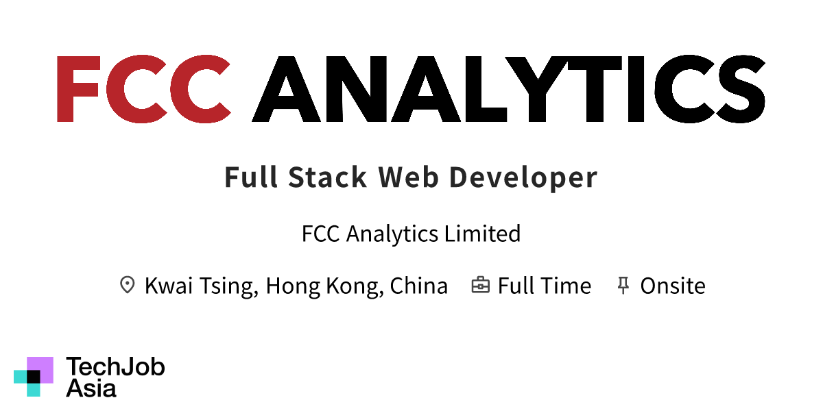 Full Stack Web Developer Opening at FCC Analytics Limited in Kwai Tsing ...