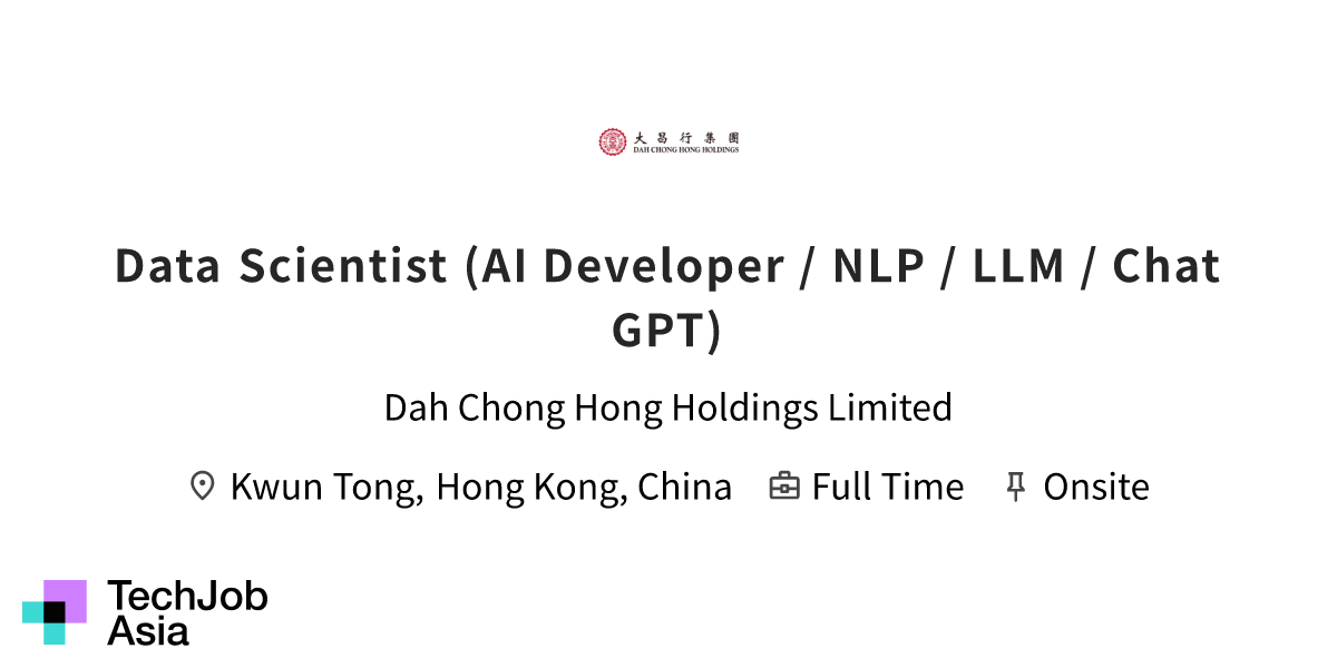 Data Scientist (AI Developer / NLP / LLM / Chat GPT) Opening at Dah Chong Hong Holdings Limited ...