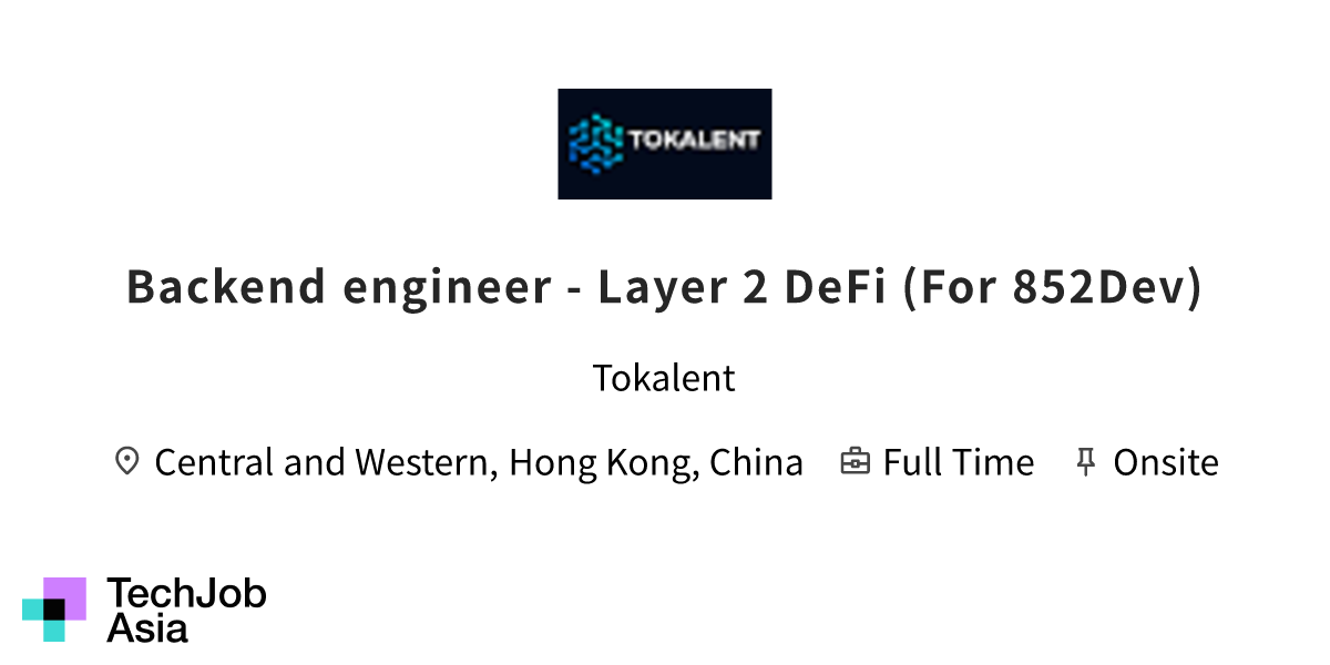 Backend engineer - Layer 2 DeFi (For 852Dev) Opening at Tokalent in Central and Western, Hong ...