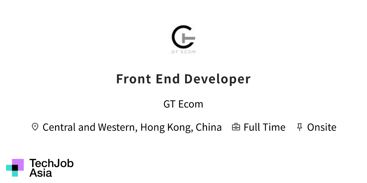 Front End Developer Opening at GT Ecom in Central and Western, Hong ...