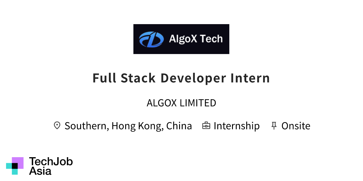 Full Stack Developer Intern Opening at ALGOX LIMITED in Southern, Hong Kong, China | Apply now ...