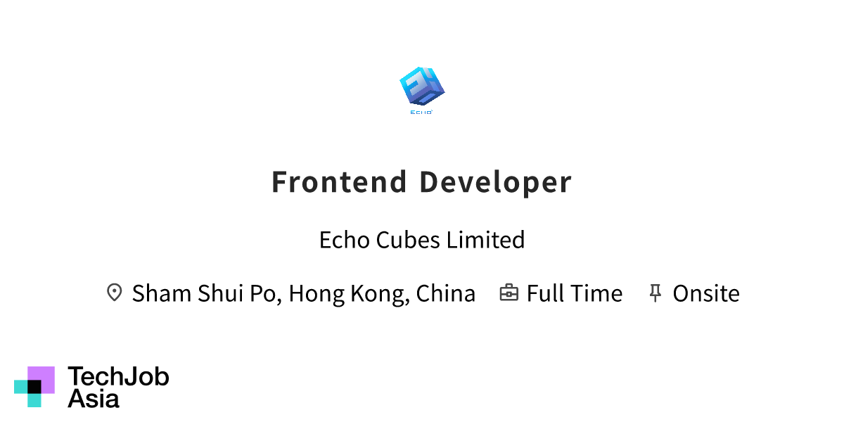Frontend Developer Opening at Echo Cubes Limited in Sham Shui Po, Hong Kong, China | Apply now ...