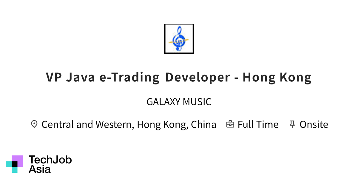 VP Java e-Trading Developer - Hong Kong Opening at GALAXY MUSIC in ...