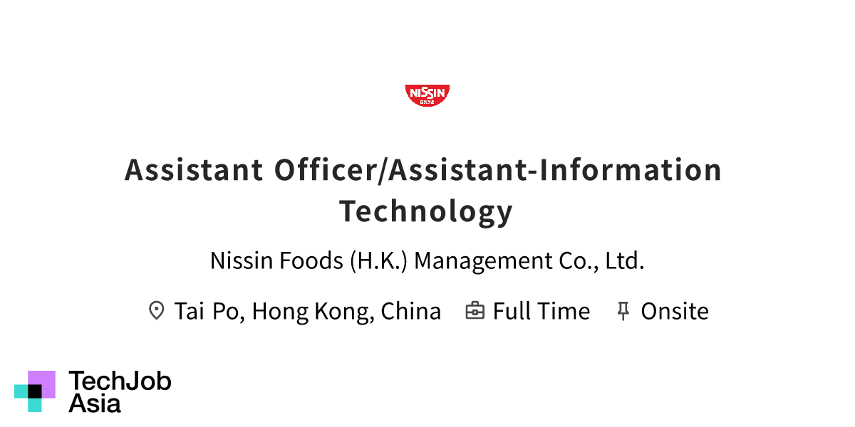 Assistant Officer/Assistant-Information Technology Opening at Nissin Foods (H.K.) Management Co ...