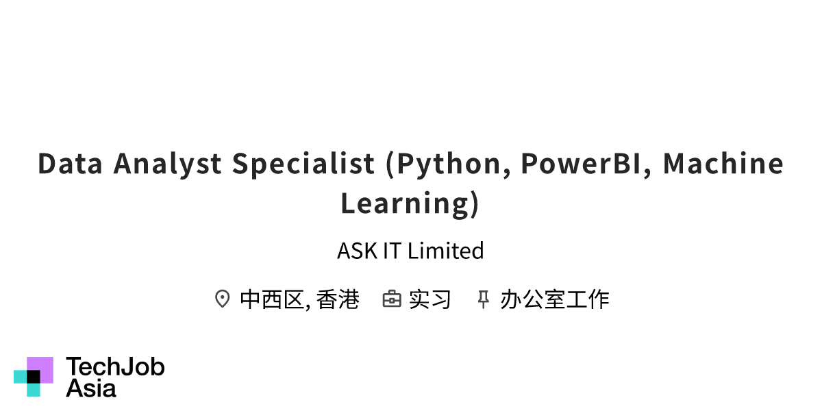 Data Analyst Specialist (Python, PowerBI, Machine Learning) Opening at ASK IT Limited in 中西区, 香港 ...