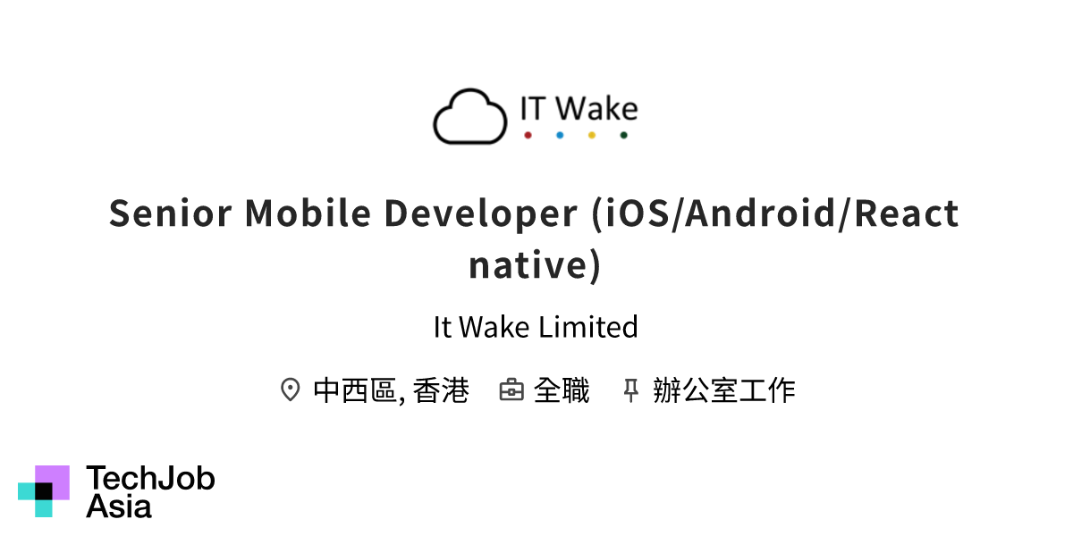 Senior Mobile Developer (iOS/Android/React native) Opening at It Wake Limited in 中西區, 香港 | Apply ...