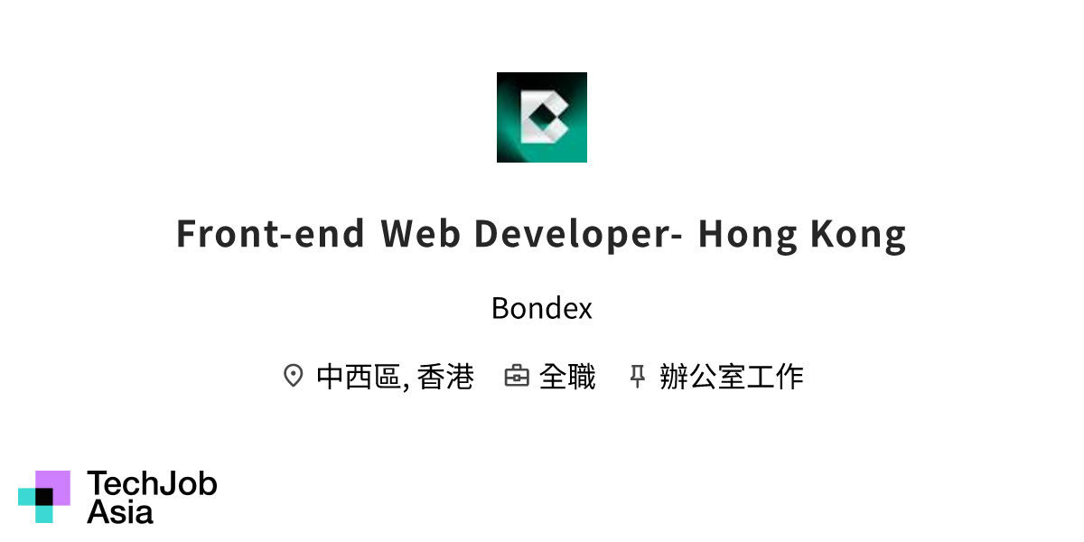 Front-end Web Developer- Hong Kong Opening at Bondex in 中西區, 香港 | Apply now at TechJobAsia
